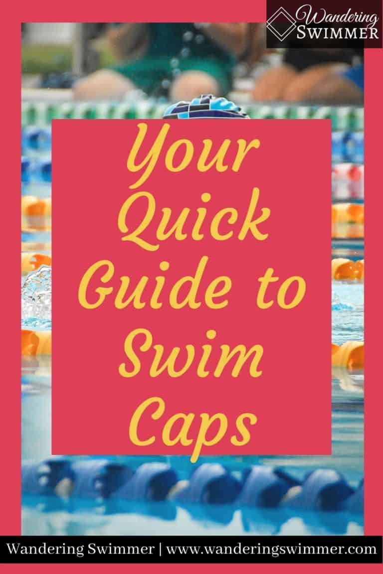 Your Quick Guide to Swim Caps - Wandering Swimmer