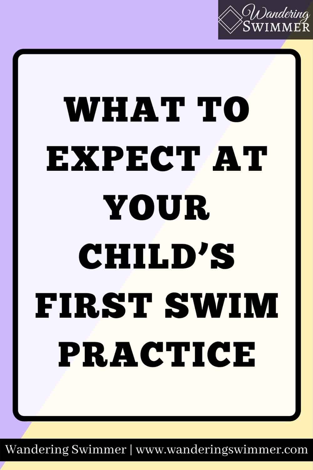 What to Expect at Your Child’s First Swim Practice - Wandering Swimmer